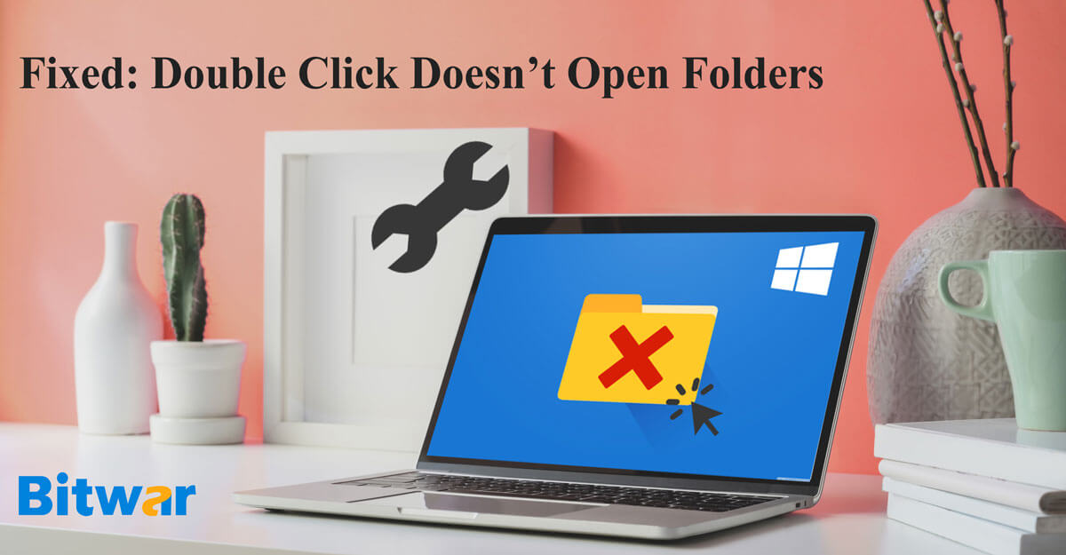 6 Solutions To Fix Double Click Doesnt Open Folders Issue On Windows