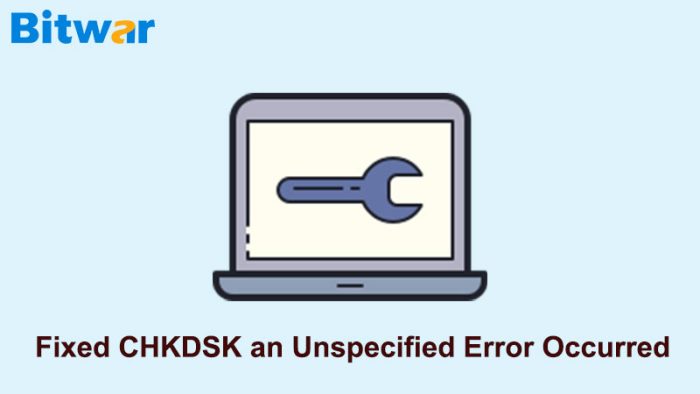 5 Practical Solutions to Fix "CHKDSK an Unspecified Error Occurred ...